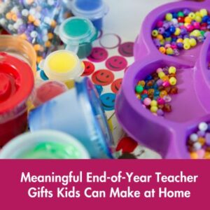Meaningful Teacher Gifts Kids Can Make at Home for Year-End