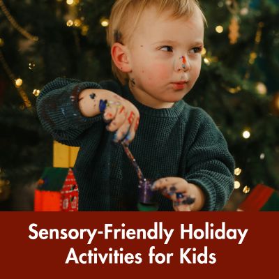 Sensory Friendly Holiday Activities for Kids, Parent's Guide